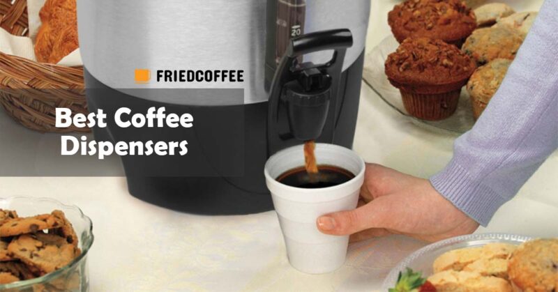 10 Best Coffee Dispensers [Small to Large Capacity] - Friedcoffee