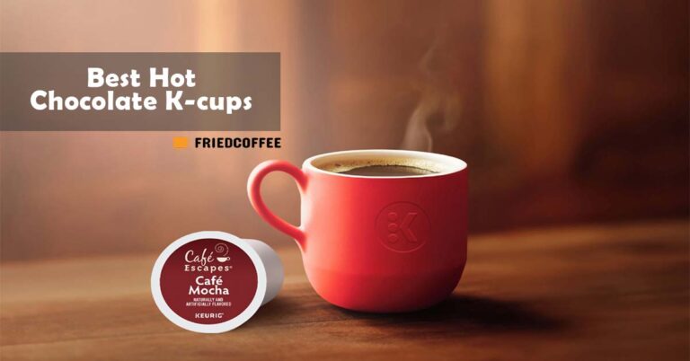 Which Are The Best Hot Chocolate K-Cups - Our Top 8 Picks