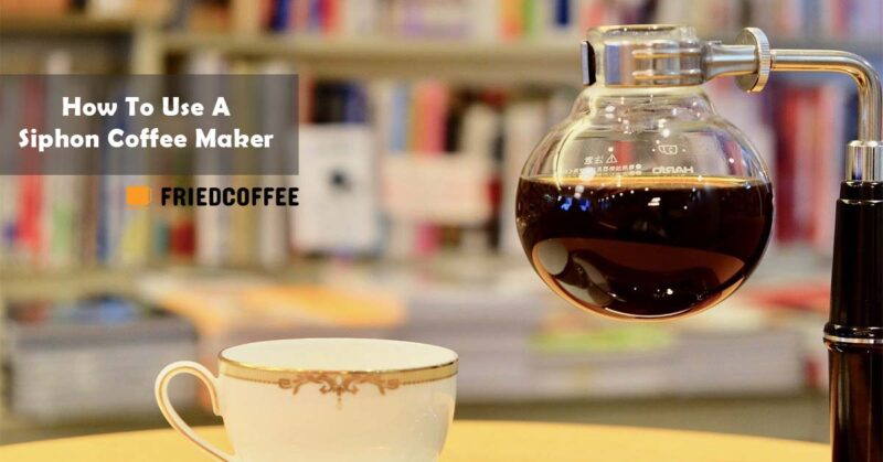 How To Use A Siphon Coffee Maker [Syphon Vacuum Pot] - FriedCoffee