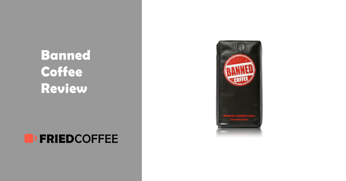 Why Banned Coffee - Unbiased Review | FriedCoffee